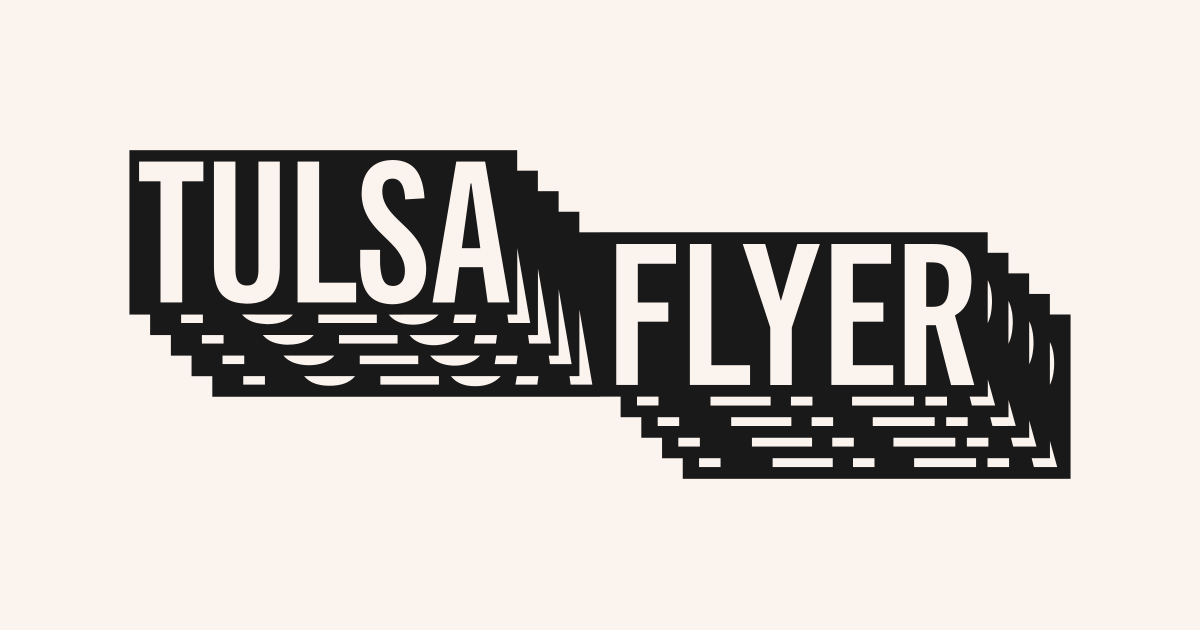 Tulsa Flyer: Your city. Your stories. Your newsroom.